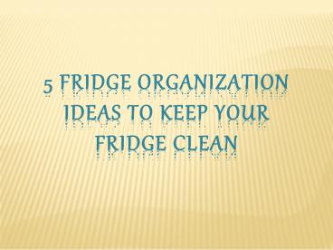 5 Fridge Organization Ideas to Keep Your Fridge Clean presentation ...