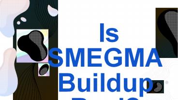 PPT – Is Smegma Buildup Real on Penis? PowerPoint presentation | free ...