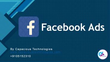PPT – Facebook Ads - Capacious Technologies PowerPoint presentation ...