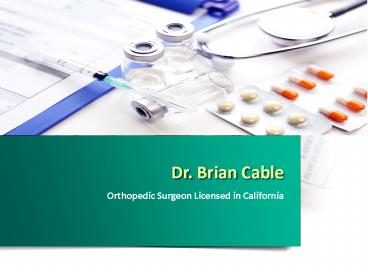 PPT – Dr. Brian Cable - Orthopedic Surgeon Licensed in California ...