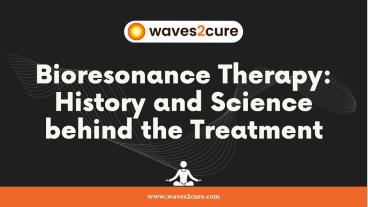 Bioresonance Therapy : History and Science Behind Treatment ...