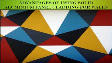 PPT – Advantages Of Using Solid Aluminium Panel Cladding For Walls ...