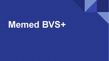 PPT – memed BVS+ PowerPoint presentation | free to download - id ...