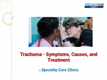 Trachoma - Symptoms, Causes, and Treatment presentation | free to download
