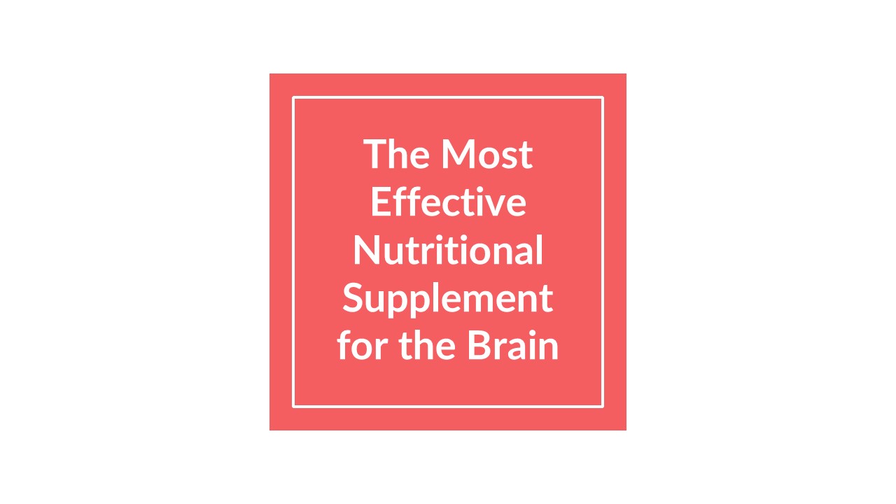 PPT – The Most Effective Nutritional Supplement for the Brain ...