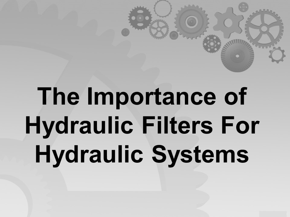 PPT – The Importance of Hydraulic Filters For Hydraulic Systems ...