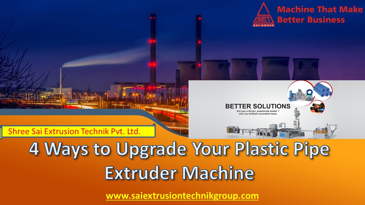 PPT – 4 Ways to Upgrade Your Plastic Pipe Extruder Machine - Shree Sai ...