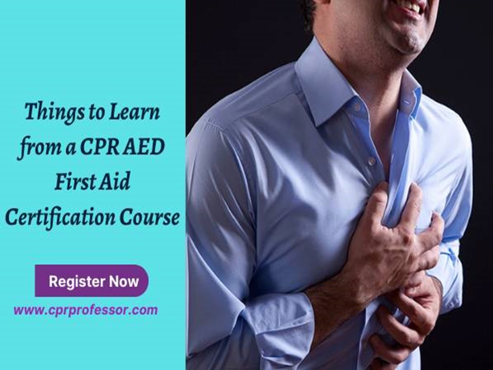 PPT – Things to Learn from a CPR AED First Aid Certification Course ...