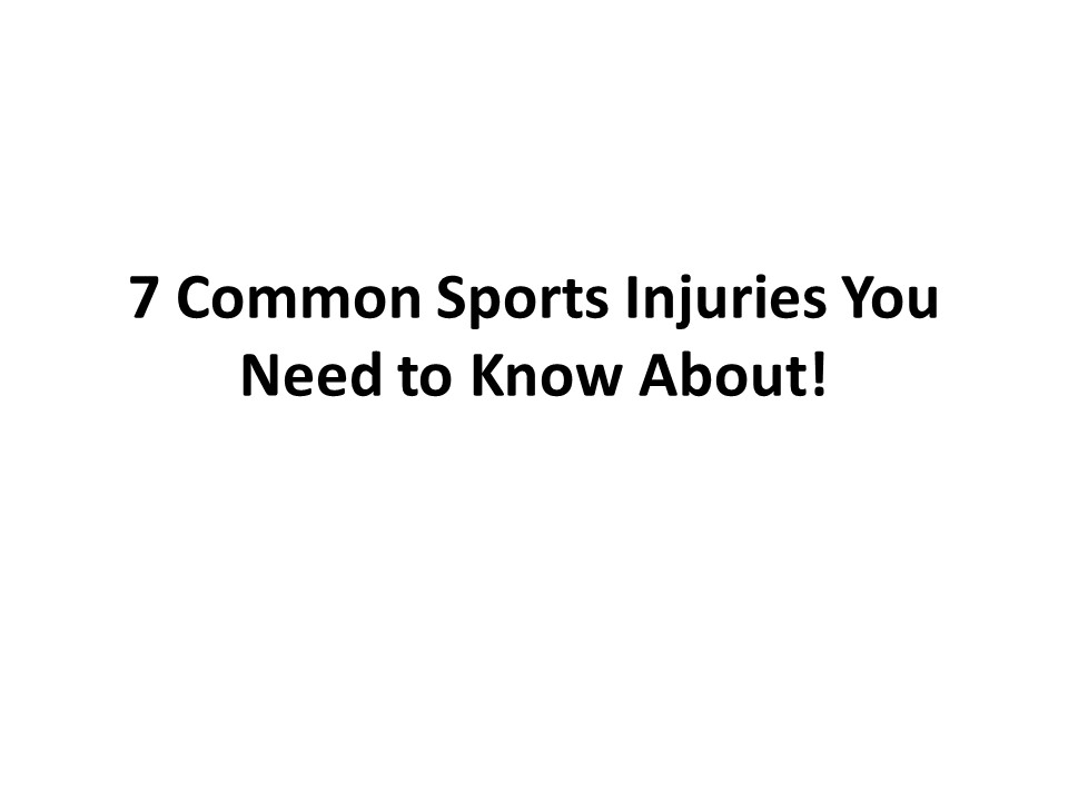 PPT – 7 Common Sports Injuries You Need to Know About! PowerPoint ...
