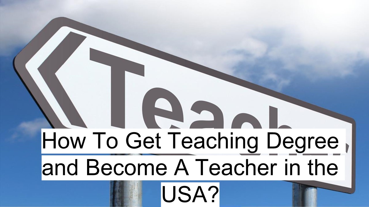 How To Get Teaching Degree and Become A Certified Teacher in the USA ...