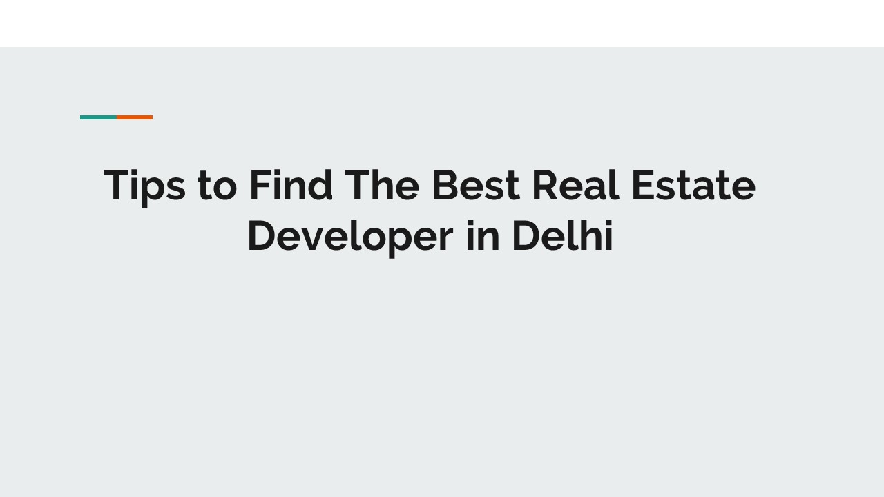 PPT – Tips to Find The Best Real Estate Developer in Delhi PowerPoint ...