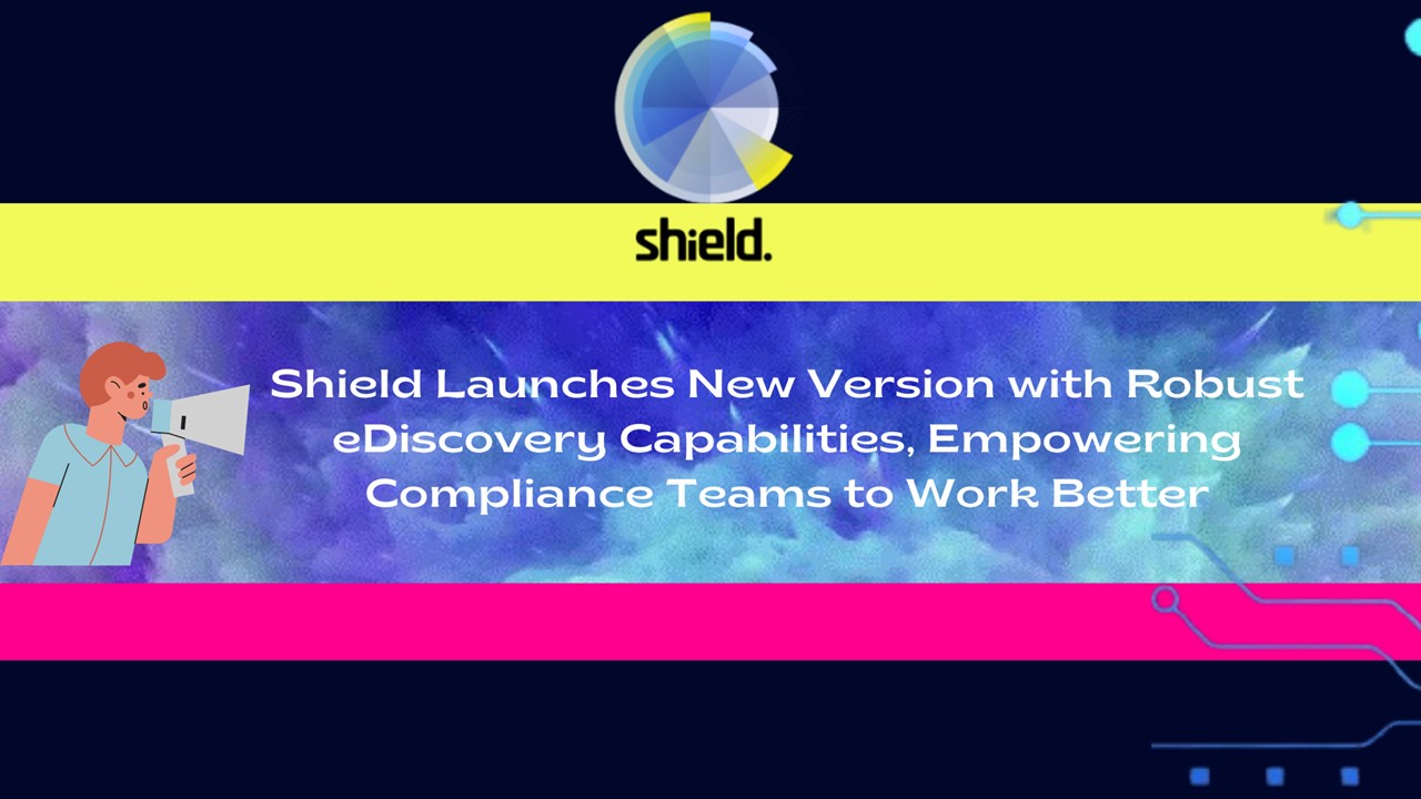 PPT – Shield Launches New Version - Compliance eDiscovery Platform ...