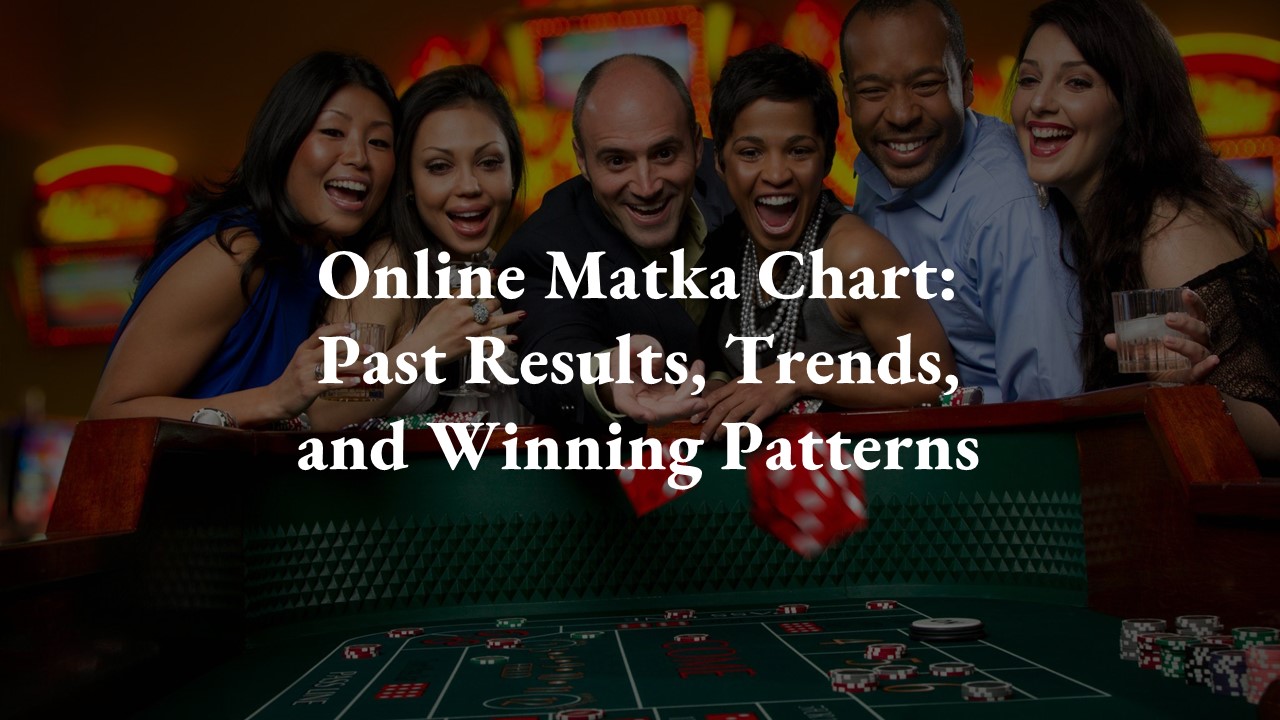 Online Matka Chart: Past Results, Trends, and Winning Patterns ...