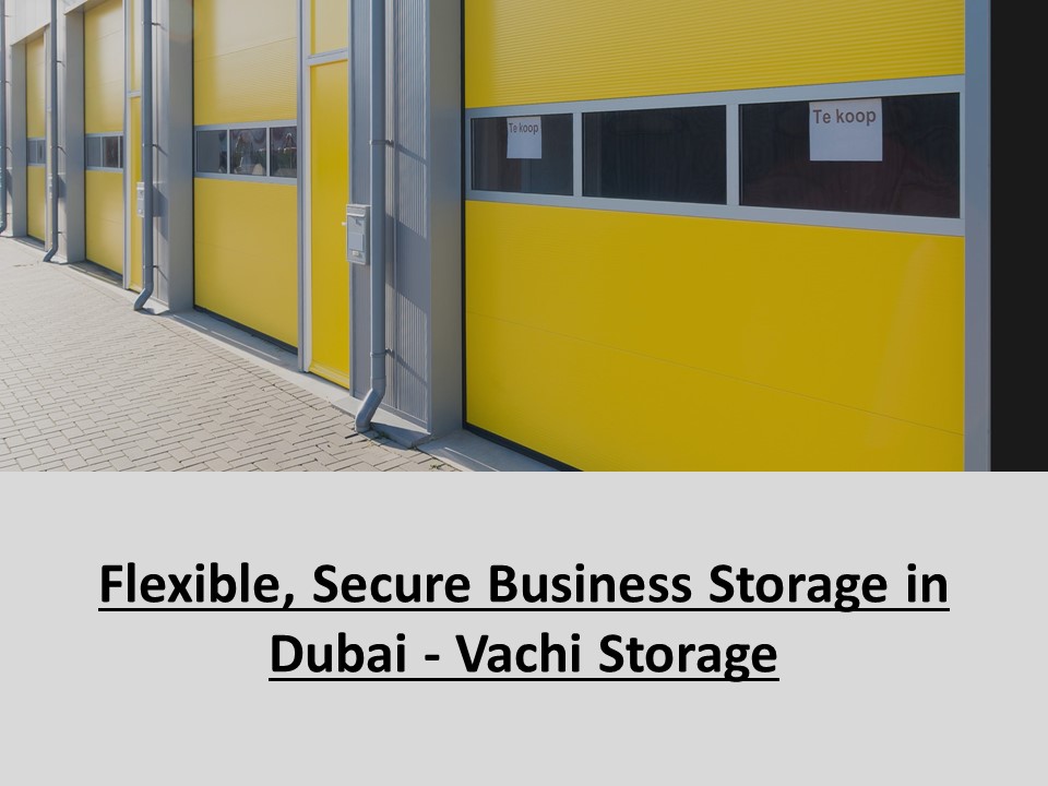 Flexible, Secure Business Storage in Dubai - Vachi Storage presentation ...