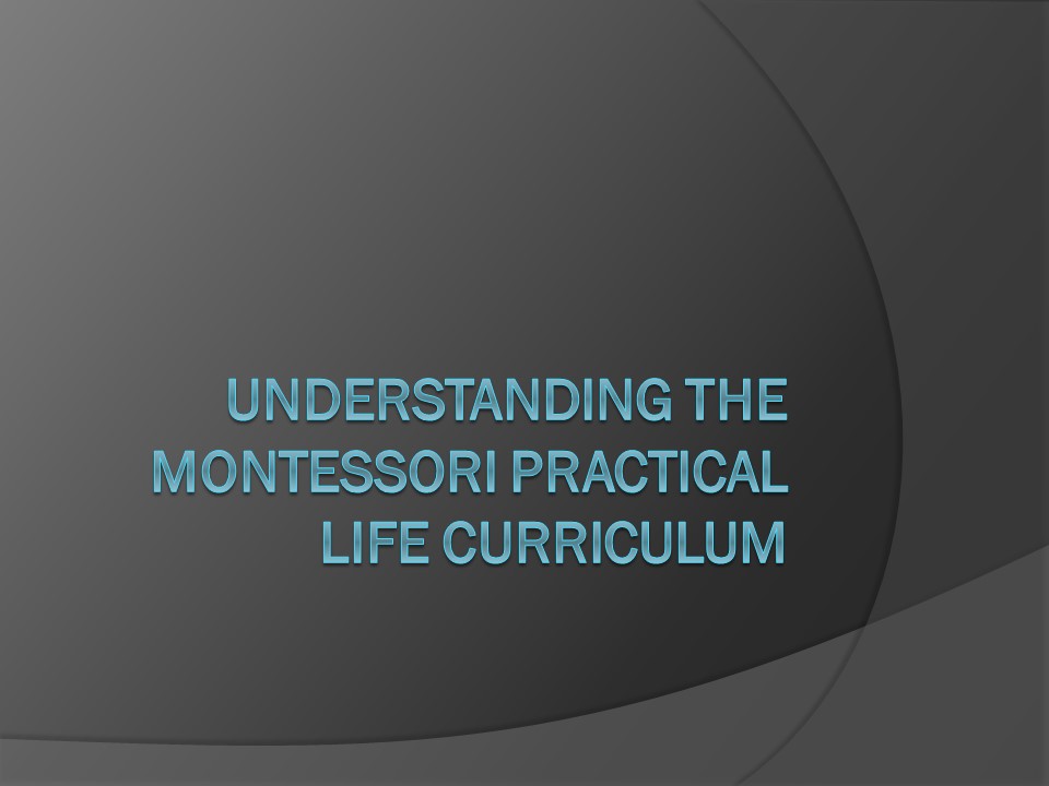 Understanding the Montessori Practical Life Curriculum presentation ...