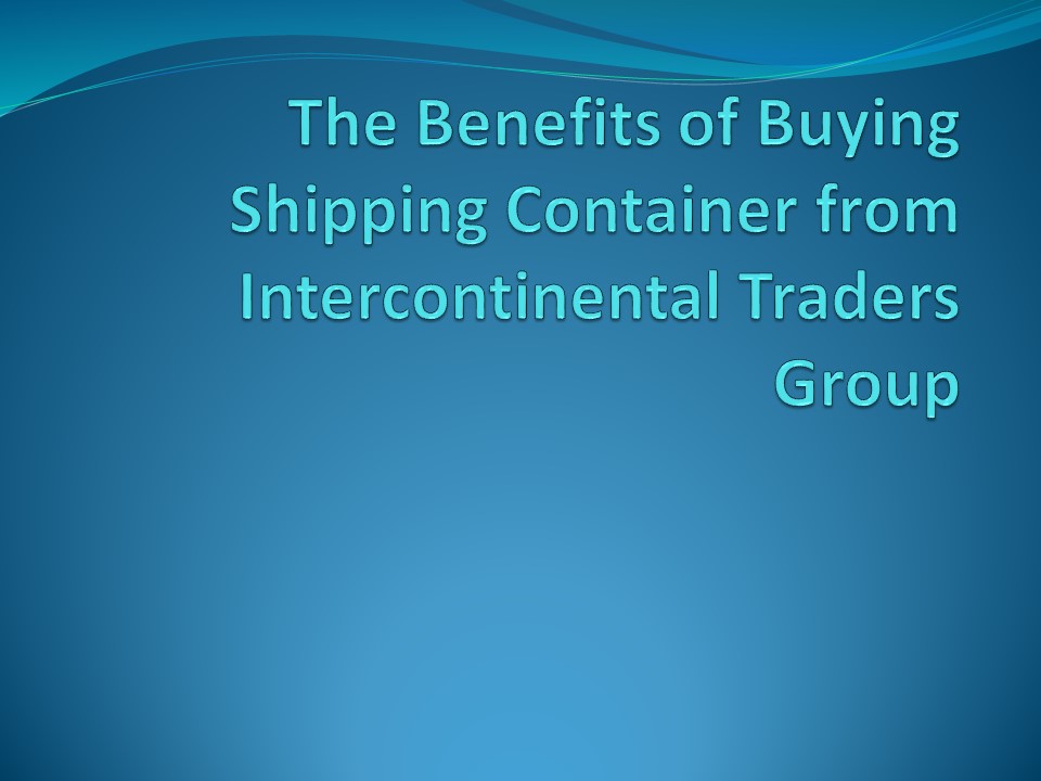 PPT – The Benefits of Buying Shipping Container from Intercontinental ...