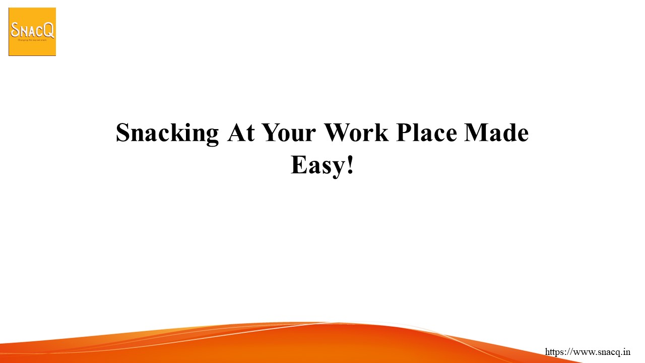 PPT Snacking At Your Work Place Made Easy PowerPoint Presentation 