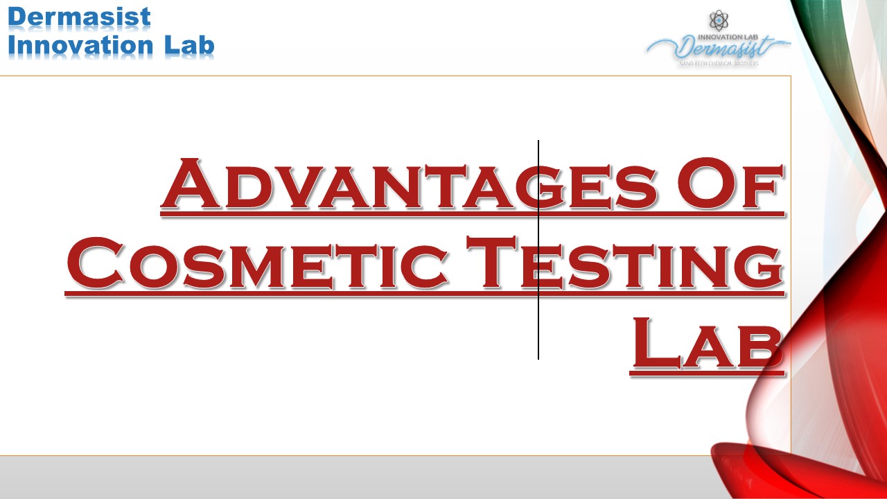 Advantages Of Cosmetic Testing Lab | Dermasist Innovation Lab ...
