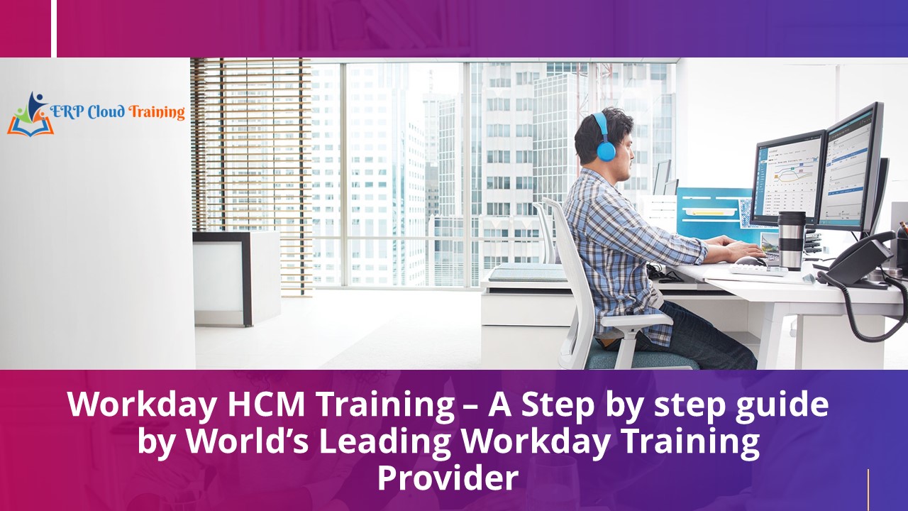 Workday HCM Training – A Step by step guide by World’s Leading Workday Training Provider ...