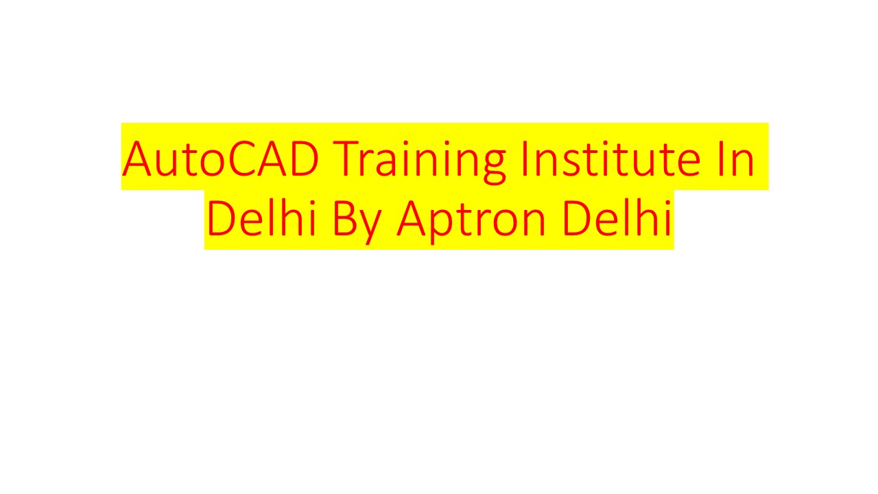 AutoCAD Training Institute In Delhi By Aptron Delhi presentation | free to download