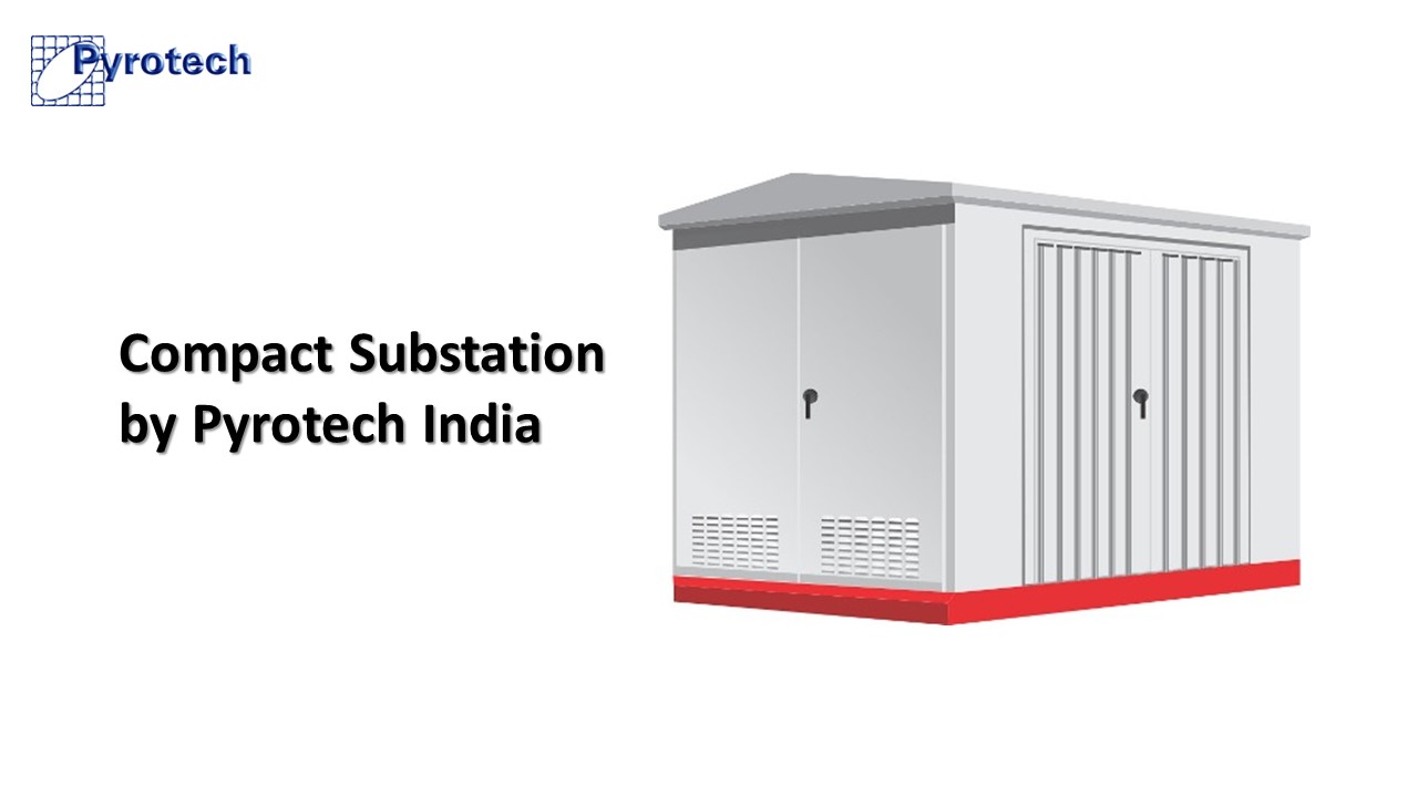 Compact Substation by Pyrotech India presentation | free to download