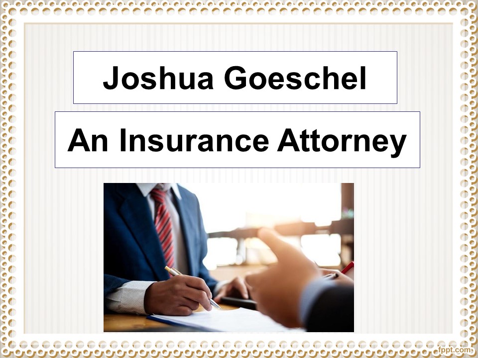 PPT – Joshua Goeschel - An Insurance Attorney PowerPoint presentation ...