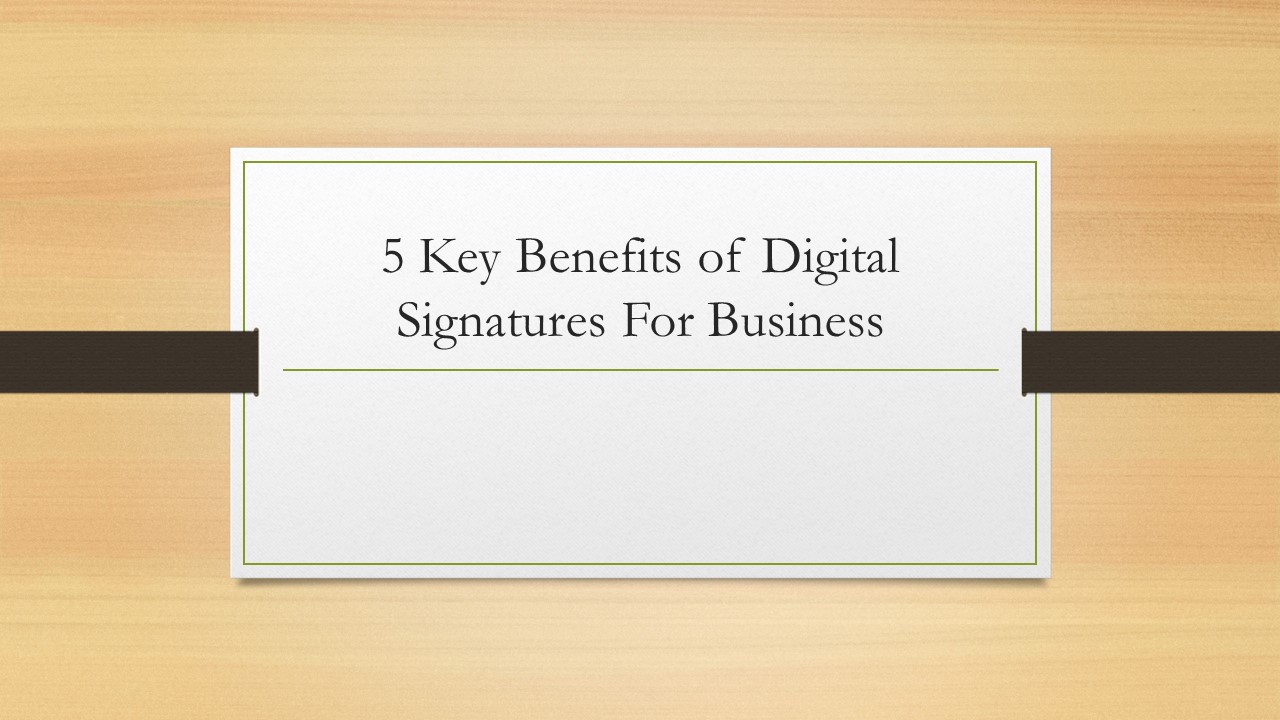5 Key Benefits of Digital Signatures For Business presentation | free ...