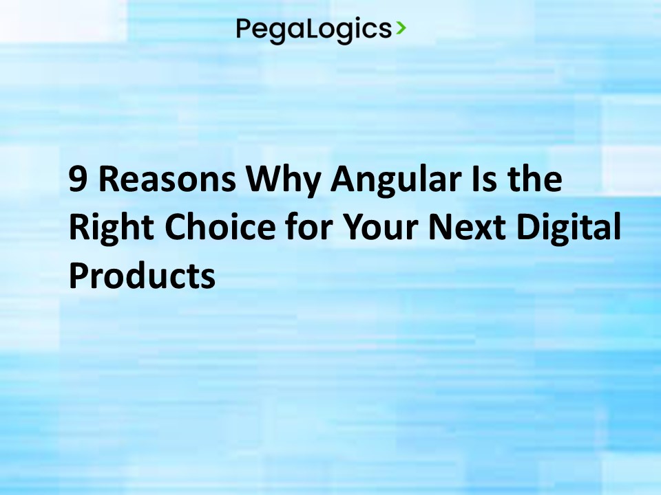 9 Reasons Why Angular Is the Right Choice for Your Next Digital ...