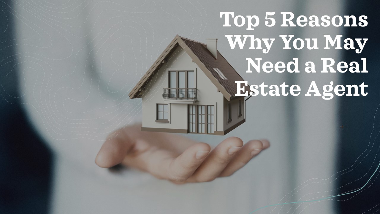 PPT – Top 5 Reasons Why You May Need a Real Estate Agent PowerPoint ...