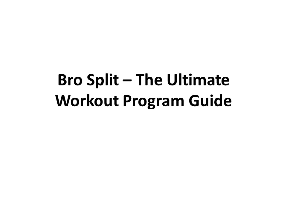 Bro Split – The Ultimate Workout Program Guide presentation | free to download