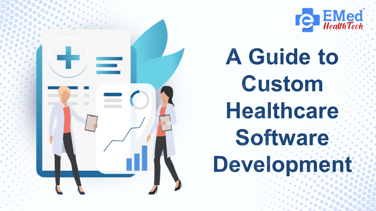 A Guide for Custom Healthcare Software Development By EMed HealthTech ...