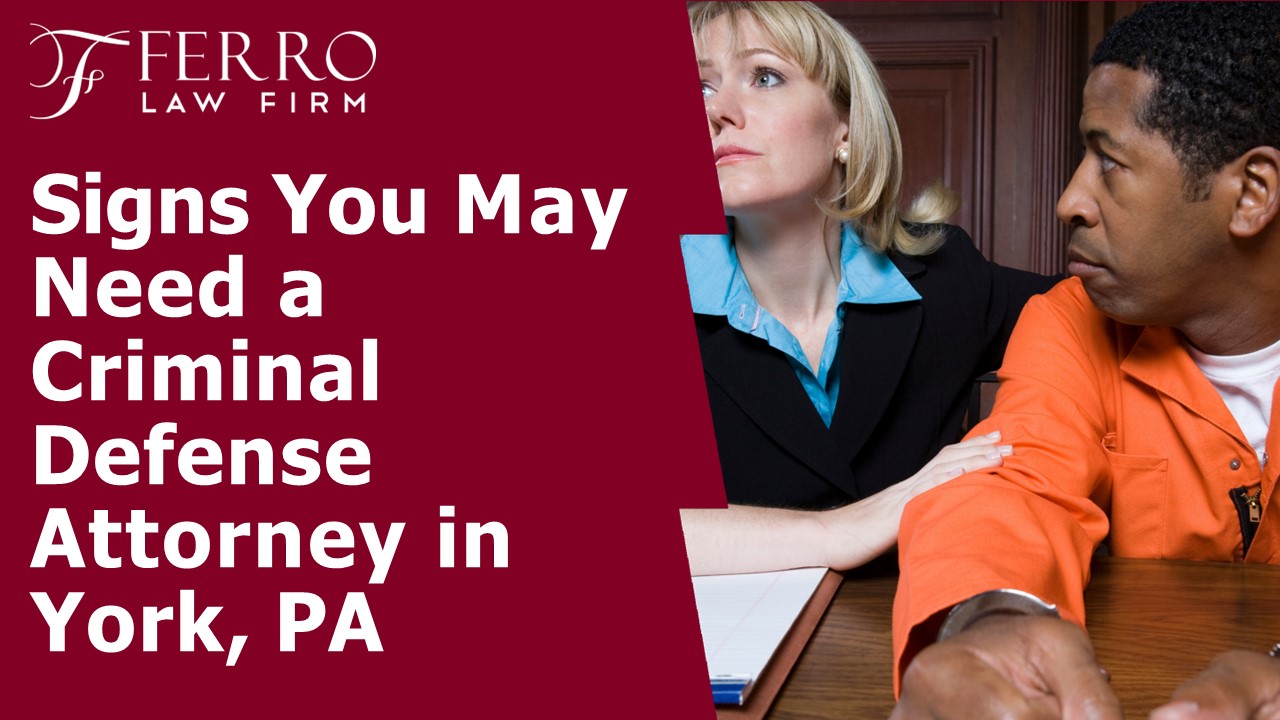 Signs You May Need a Criminal Defense Attorney in York, PA | Ferro Law Firm presentation | free ...