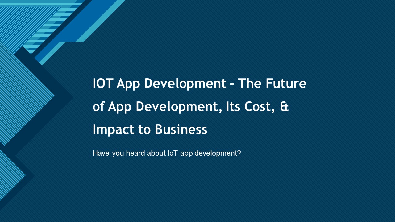 IOT App Development - The Future of App Development, Its Cost, & Impact ...