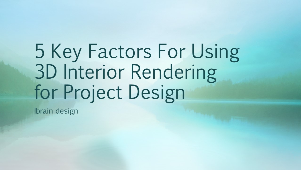 PPT – 5 Key Factors to Using 3D Interior Rendering for Project Design ...