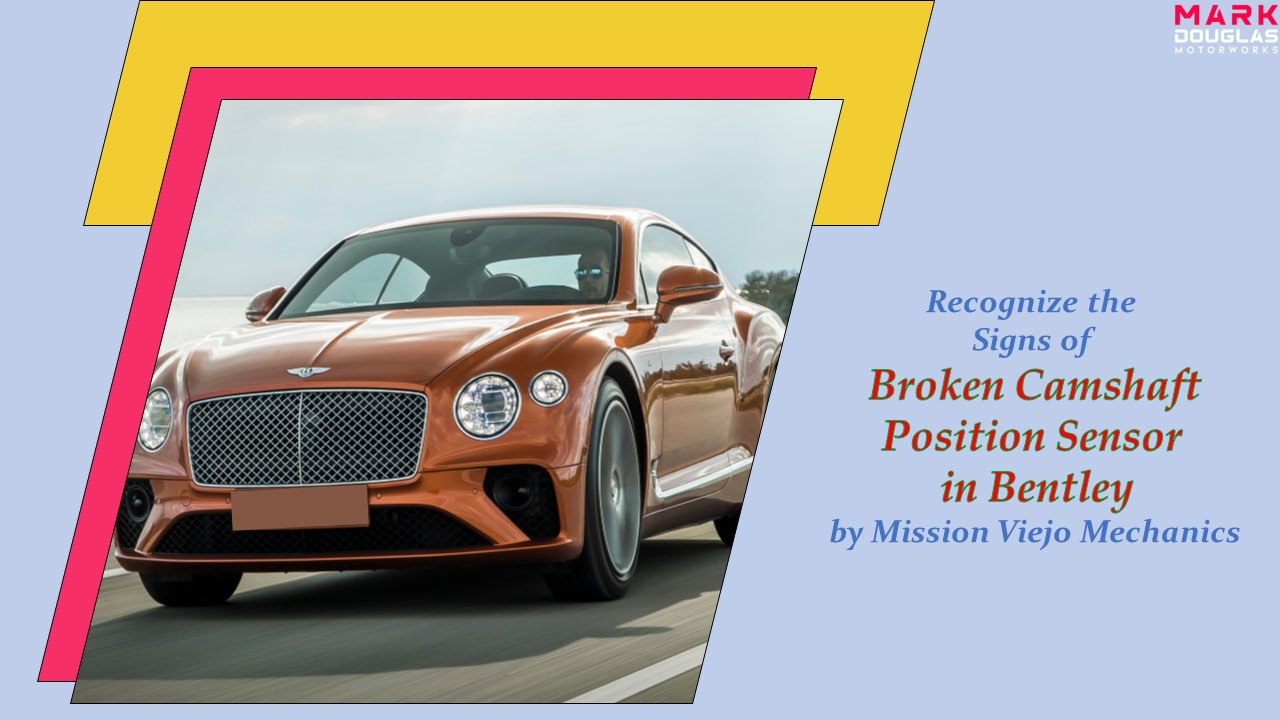 Recognize the Signs of Broken Camshaft Position Sensor in Bentley by ...