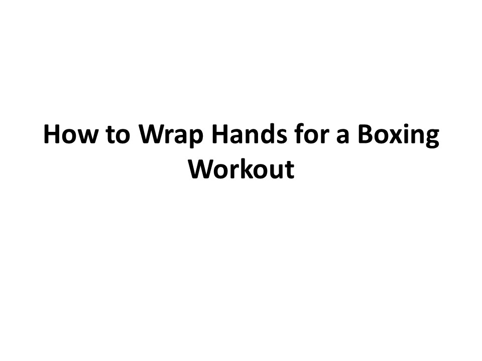 PPT – How to Wrap Hands for a Boxing Workout PowerPoint presentation ...