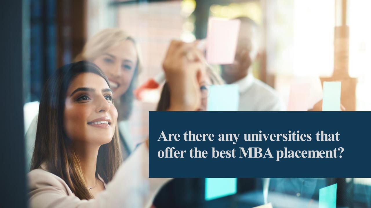 Are there any universities that offer the best MBA placement ...