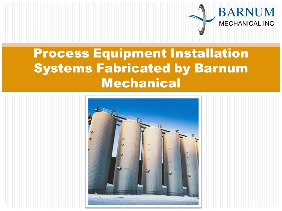 Process Equipment Installation Systems Fabricated by Barnum Mechanical presentation | free to ...