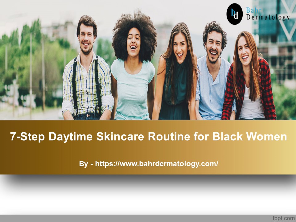 PPT – 7-Step Daytime Skincare Routine for Black Women PowerPoint ...