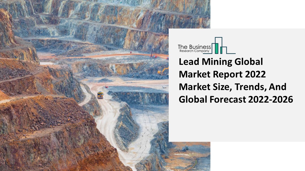 Global Lead Mining Market Insights, Trends Sales, Supply, Demand 2022 ...