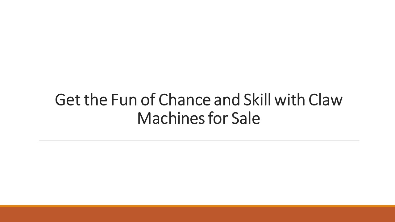PPT – Get the Fun of Chance and Skill with Claw Machines for Sale ...
