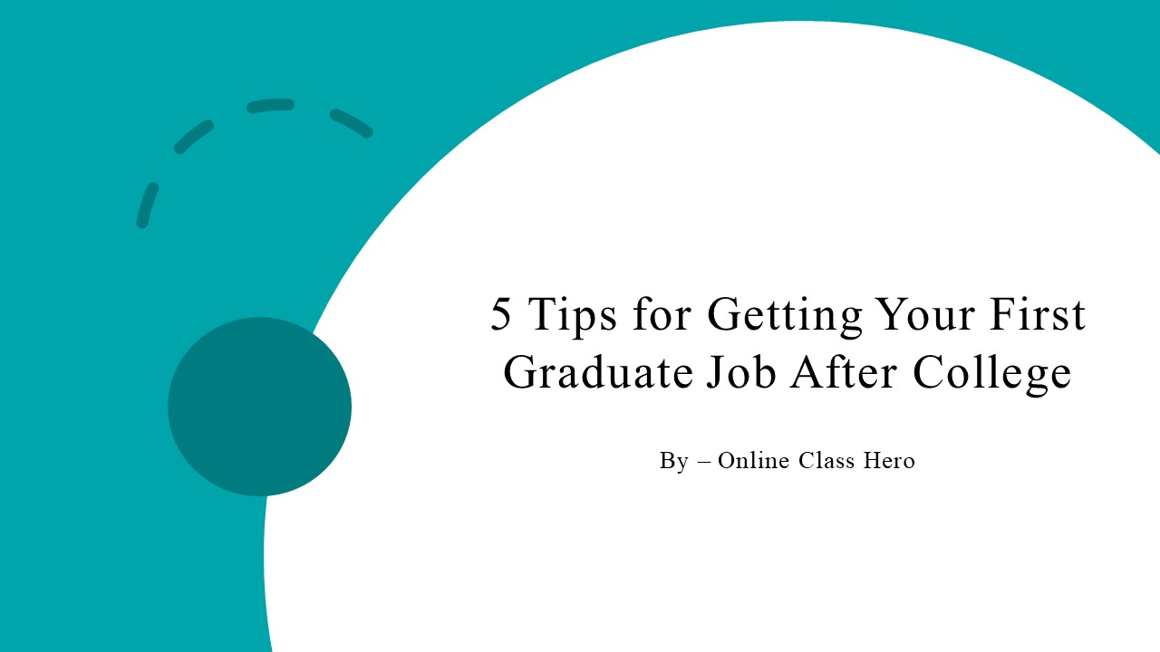 PPT – 5 Tips for Getting Your First Graduate Job After College ...
