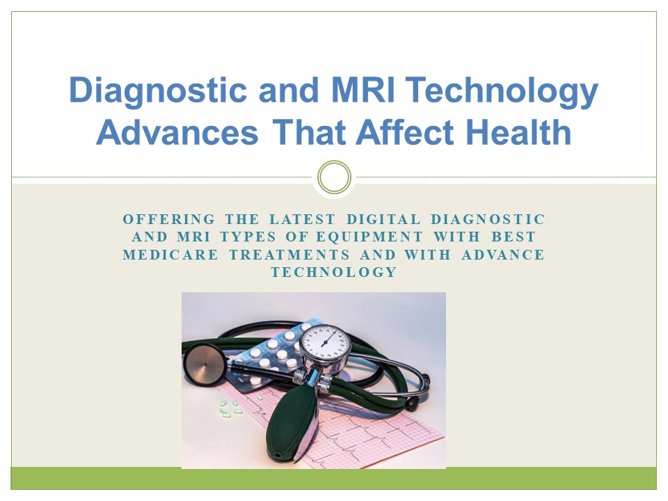 PPT – Diagnostic and MRI Technology Advances That Affect Health ...
