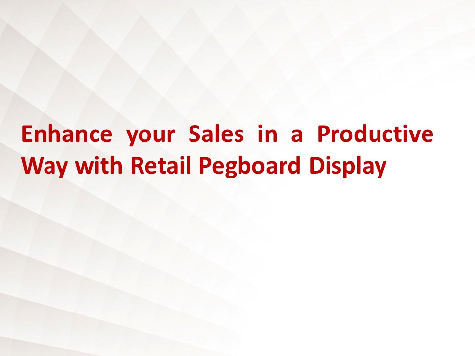 PPT – Enhance your Sales in a Productive Way with Retail Pegboard ...
