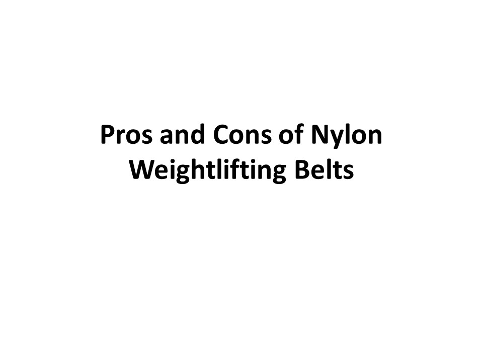 PPT – Pros and Cons of Nylon Weightlifting Belts PowerPoint ...