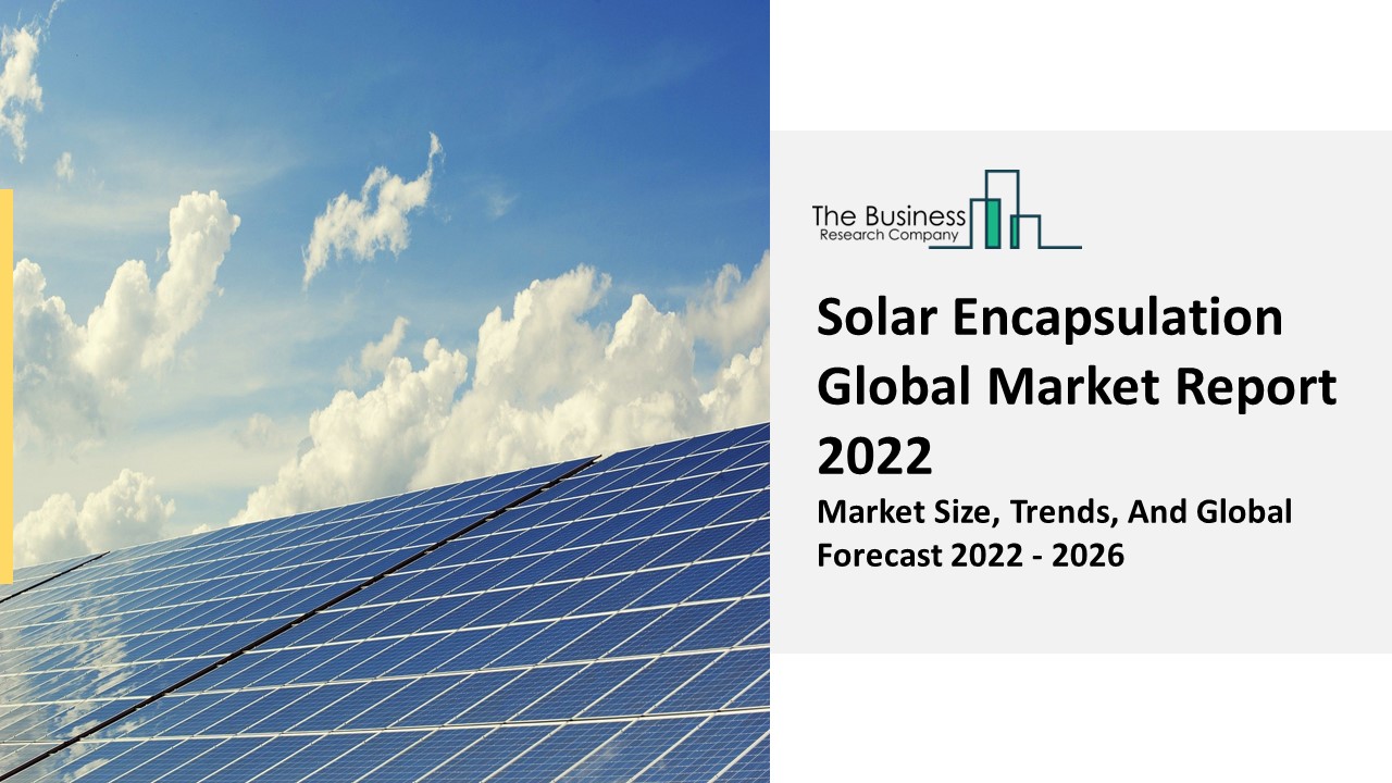 Solar Encapsulation Market Drivers, Industry Demand And Opportunities ...