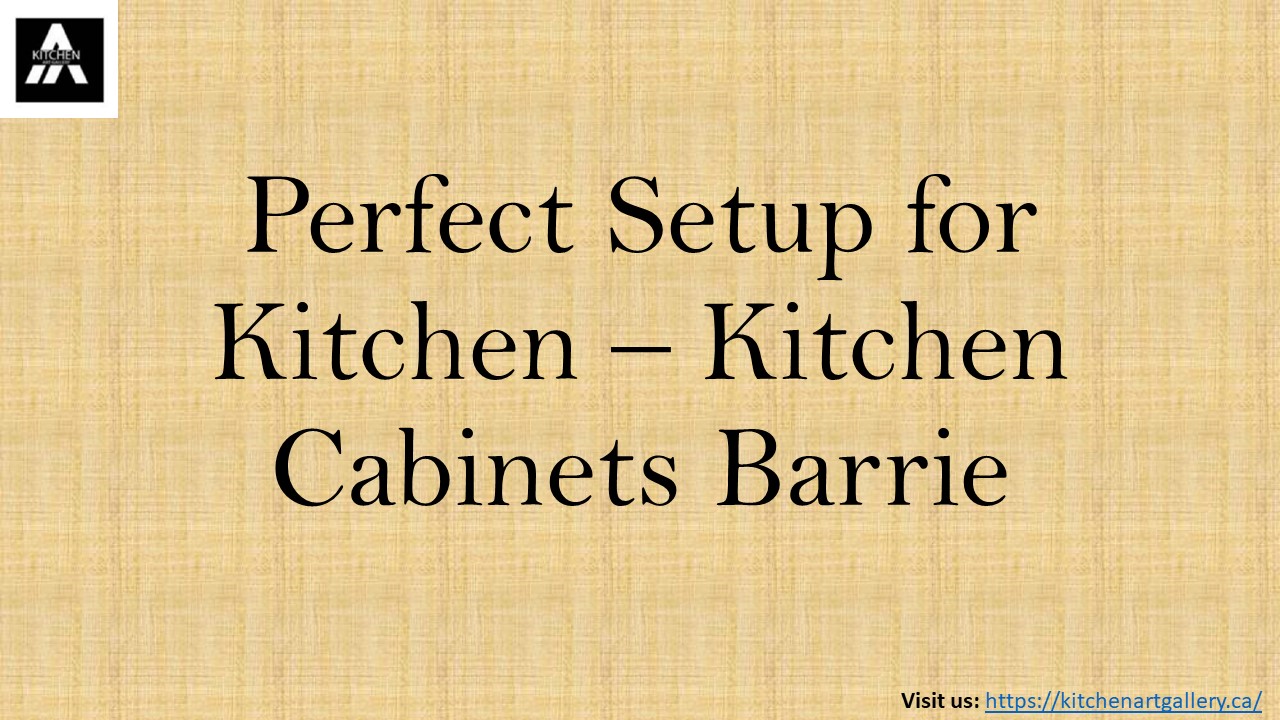 PPT – Perfect Setup for Kitchen – Kitchen Cabinets Barrie PowerPoint ...