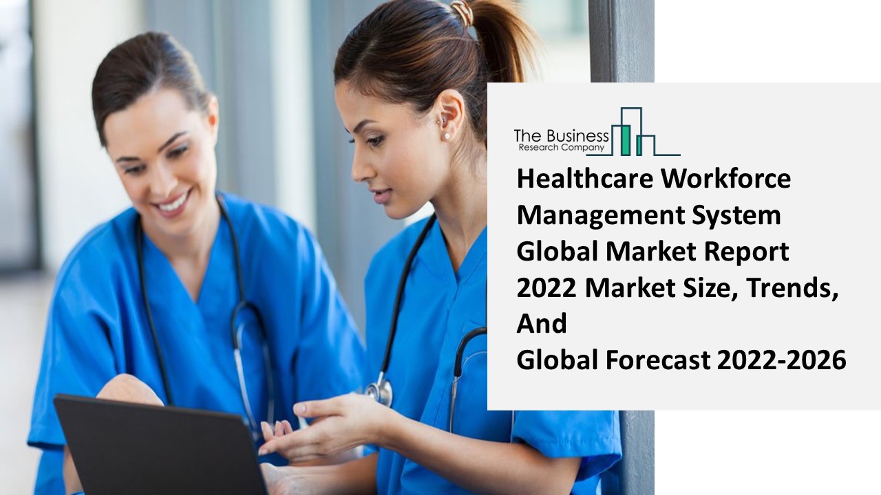 Global Healthcare Workforce Management System Market Highlights and ...