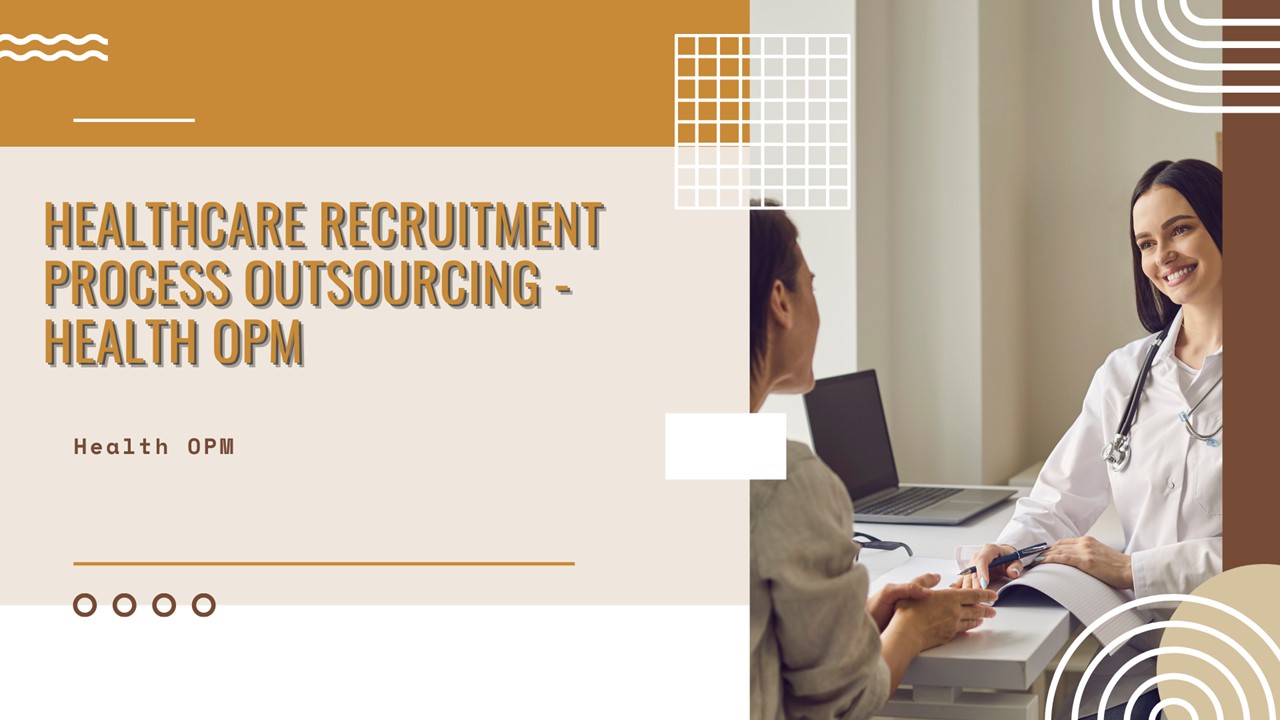 PPT – Healthcare recruitment process outsourcing - Health OPM ...