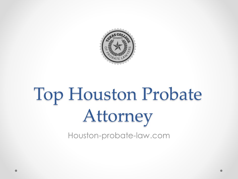 Top Houston Probate Attorney - Houston-probate-law.com presentation | free to download